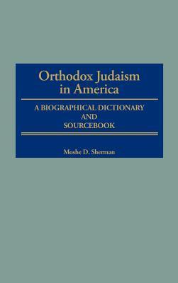 Orthodox Judaism in America: A Biographical Dictionary and Sourcebook ...