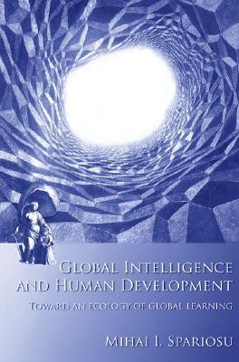 Global Intelligence and Human Development: Toward an Ecology of Global ...