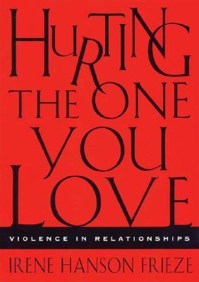 Hurting the One You Love: Violence in Relationships by Irene Hanson ...