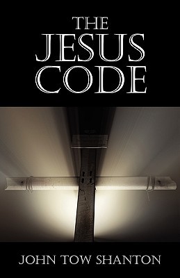 The Jesus Code by John Tow Shanton | Goodreads