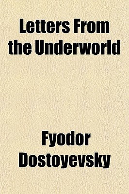 Letters from the Underworld by Fyodor Dostoevsky | Goodreads