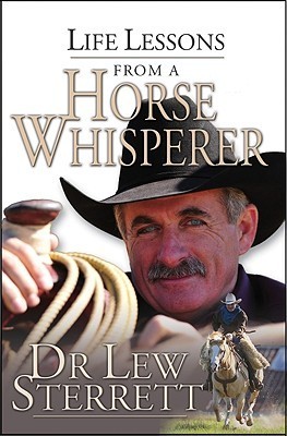 Life Lessons from a Horse Whisperer by Lew Sterrett | Goodreads