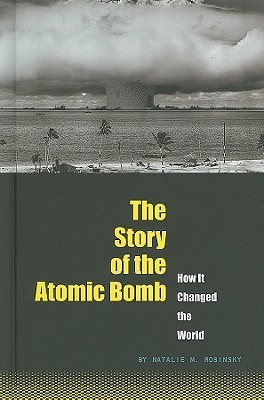 The Story of the Atomic Bomb: How It Changed the World by Natalie M ...