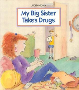 My Big Sister Takes Drugs by Judith Vigna | Goodreads