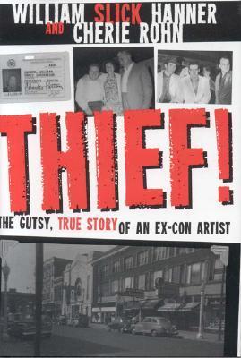 Thief! The Gutsy, True Story of an Ex-Con Artist by William Slick ...