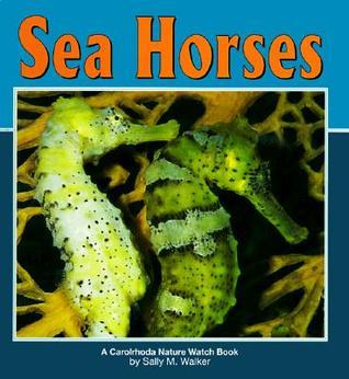 Sea Horses (Nature Watch) by Sally M. Walker | Goodreads