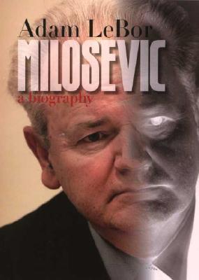 Milosevic: A Biography by Adam LeBor | Goodreads