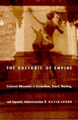 The Rhetoric of Empire: Colonial Discourse in Journalism, Travel ...