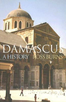 Damascus: A History (Cities of the Ancient World) by Ross Burns | Goodreads