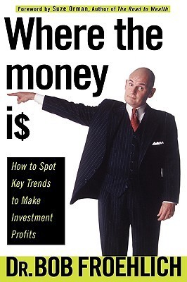 Where the Money Is: How to Spot Key Trends to Make Investment Profits ...