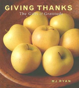 Giving Thanks: The Gifts of Gratitude by M.J. Ryan | Goodreads