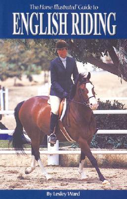 The Horse Illustrated Guide to English Riding by Lesley Ward | Goodreads