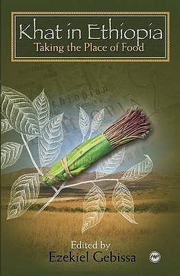Khat in Ethiopia: Taking the Place of Food by Ezekiel Gebissa | Goodreads