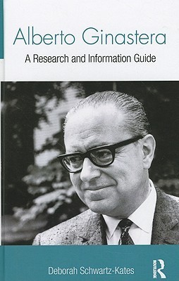 Alberto Ginastera: A Research and Information Guide by Deborah Schwartz ...