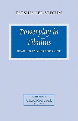 Powerplay in Tibullus: Reading Elegies Book One by Parshia Lee-Stecum ...
