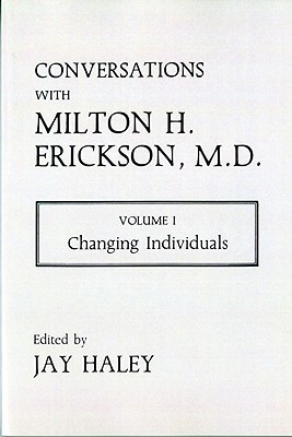 Conversations with Milton H. Erickson, M.D.: Volume I, Changing ...