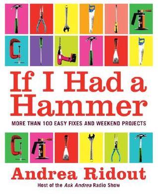 If I Had a Hammer: More Than 100 Easy Fixes and Weekend Projects by ...