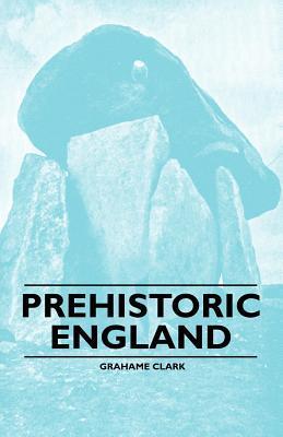 Prehistoric England by Grahame Clark | Goodreads