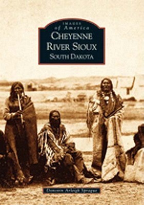 Cheyenne River Sioux by Donovin Arleigh Sprague | Goodreads