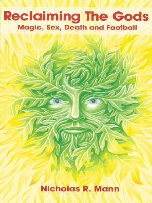 Reclaiming the Gods: Magic, Sex, Death and Football by Nicholas R. Mann ...