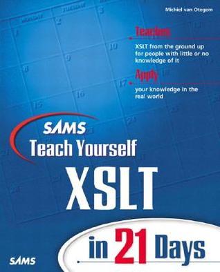Sams Teach Yourself Xslt in 21 Days by Michiel van Otegem | Goodreads