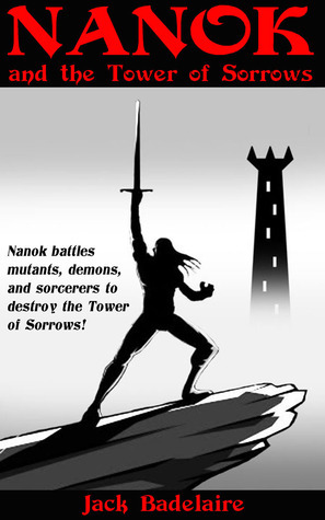 Nanok and The Tower of Sorrows by Jack Badelaire | Goodreads