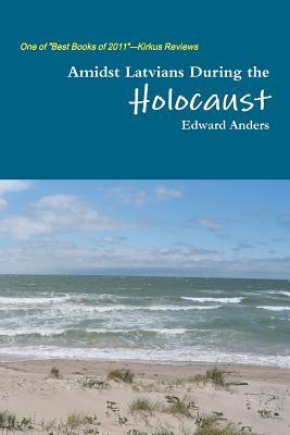 Amidst Latvians During the Holocaust by Edward Anders | Goodreads