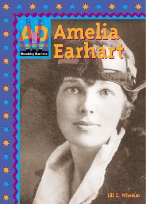Amelia Earhart (Breaking Barriers) by Jill C. Wheeler | Goodreads