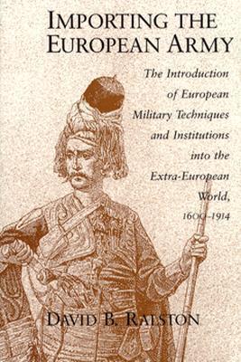 Importing the European Army: The Introduction of European Military ...
