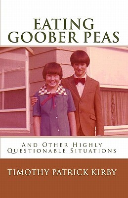 Eating Goober Peas: And Other Highly Questionable Situations by Timothy ...