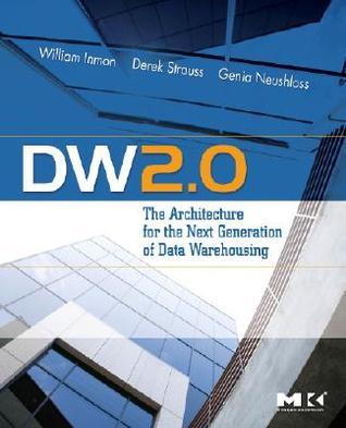 DW 2.0: The Architecture for the Next Generation of Data Warehousing by ...