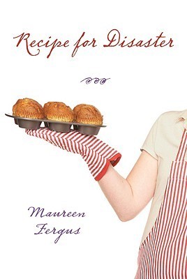 Recipe for Disaster by Maureen Fergus | Goodreads