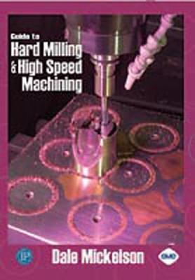 Guide to Hard Milling & High Speed Machining by Dale Mickelson | Goodreads