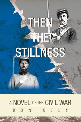 Then The Stillness: A Novel of the Civil War by Don Otey | Goodreads