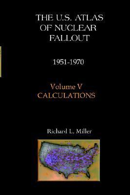 The U.S. Atlas of Nuclear Fallout 1951-1970, Volume 5: Calculations by ...
