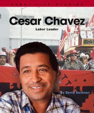 Cesar Chavez: Labor Leader (Great Life Stories) by David Seidman ...