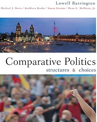 Comparative Politics: Structures and Choices by Lowell Barrington ...