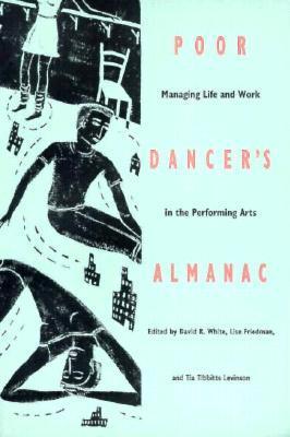 Poor Dancer's Almanac: Managing Life & Work in the Performing Arts by ...