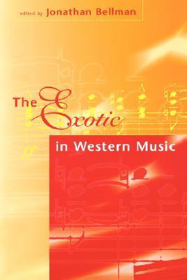 The Exotic In Western Music by Jonathan Bellman | Goodreads