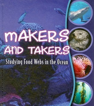 Makers and Takers: Studying Food Webs in the Ocean by Gwendolyn Hooks ...