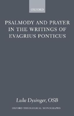 Psalmody and Prayer in the Writings of Evagrius Ponticus by Luke ...