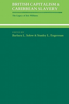 British Capitalism and Caribbean Slavery: The Legacy of Eric Williams ...