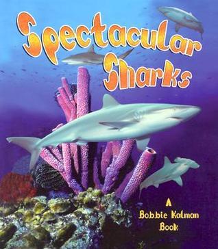 Spectacular Sharks (Living Ocean) by Bobbie Kalman | Goodreads