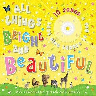 All Things Bright and Beautiful by Thomas Nelson Inc. | Goodreads