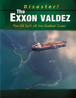 The Exxon Valdez: The Oil Spill Off the Alaskan Coast by Thomas ...