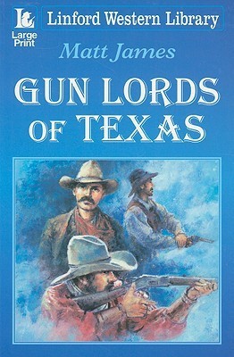 Gun Lords Of Texas by Matt James | Goodreads