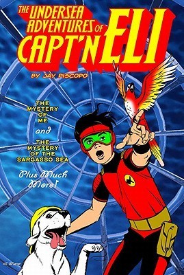 The Undersea Adventures of Capt'n Eli 1 by Jay Piscopo | Goodreads