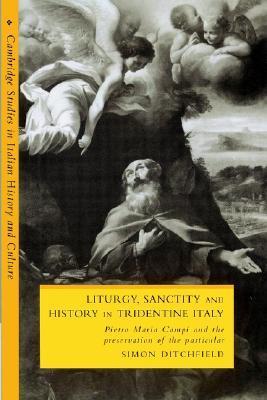 Liturgy, Sanctity and History in Tridentine Italy: Pietro Maria Campi ...