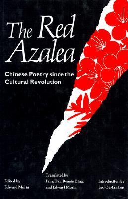 The Red Azalea: Chinese Poetry since the Cultural Revolution by Edward ...