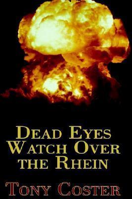 Dead Eyes Watch Over the Rhein by Tony Coster | Goodreads
